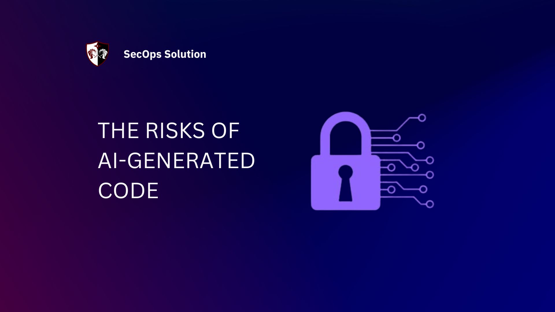 The Risks of AI-Generated Code | SecOps® Solution